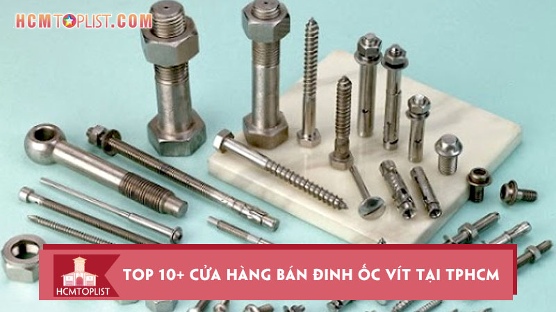 Top 10 cửa hàng bán đinh ốc vít tại TPHCM chất lượng | HCMtoplist.com