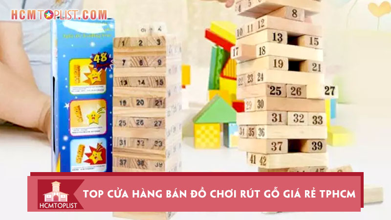 Top 13+ cửa hàng bán đồ chơi rút gỗ giá rẻ tại TPHCM nên biết