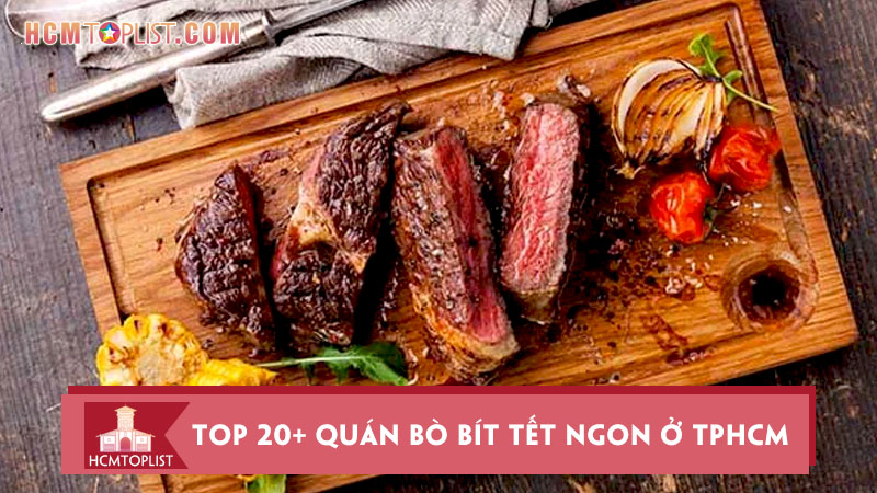 Top 17 quán bò bít tết ngon ở TPHCM chuẩn Âu, đậm vị | HCMtoplist