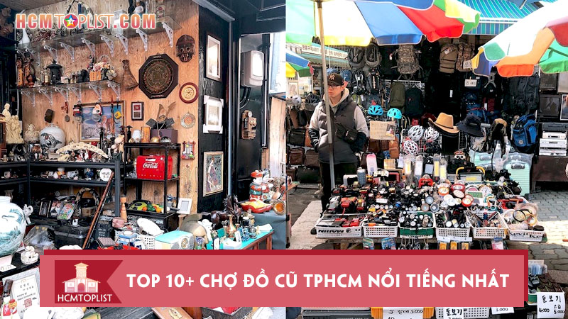 Top 10+ chợ đồ cũ TPHCM nổi tiếng nhất, mua gì cũng có | HCMtoplist