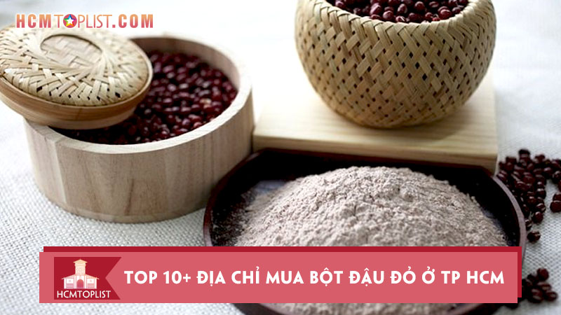 Mách bạn: Top 10 địa chỉ mua bột đậu đỏ ở TP HCM chất lượng nhất