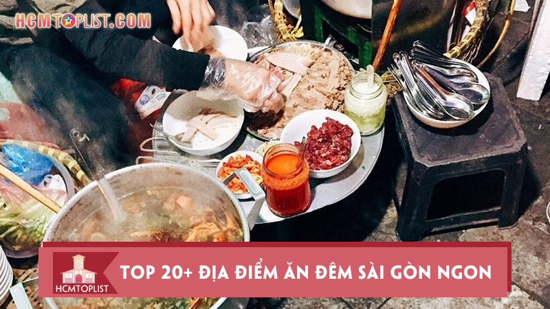 Top 20+ địa điểm ăn đêm Sài Gòn ngon, rẻ dành cho "cú đêm"