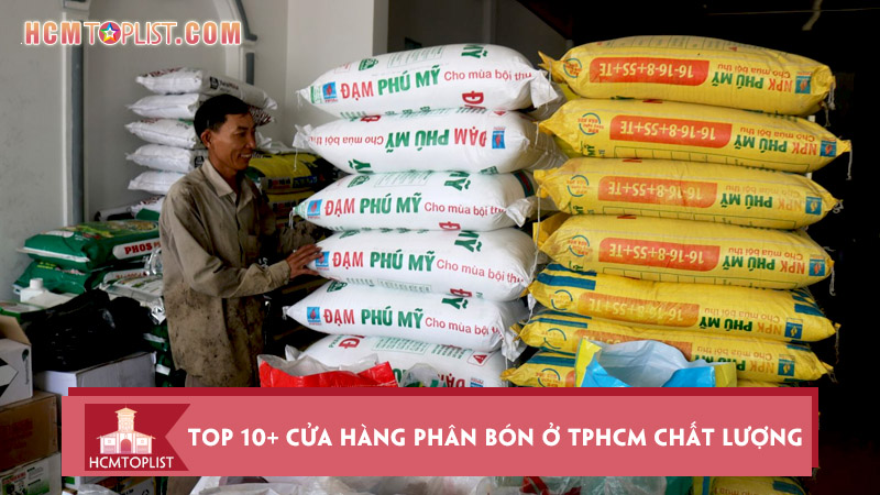 Top 10+ cửa hàng phân bón ở TPHCM chất lượng | HCMtoplist