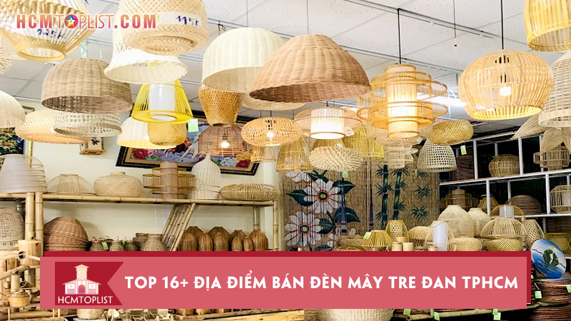 Top 16+ địa điểm bán đèn mây tre đan TPHCM đẹp miễn chê