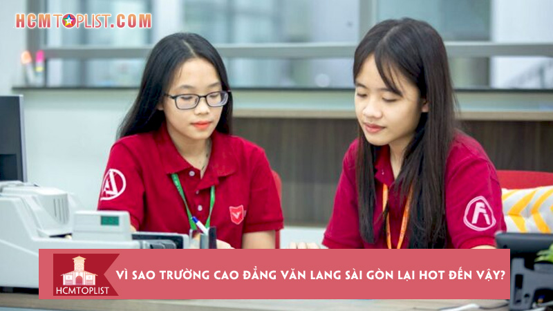 Vì sao trường cao đẳng Văn Lang Sài Gòn lại hot đến vậy? | HCMtoplist