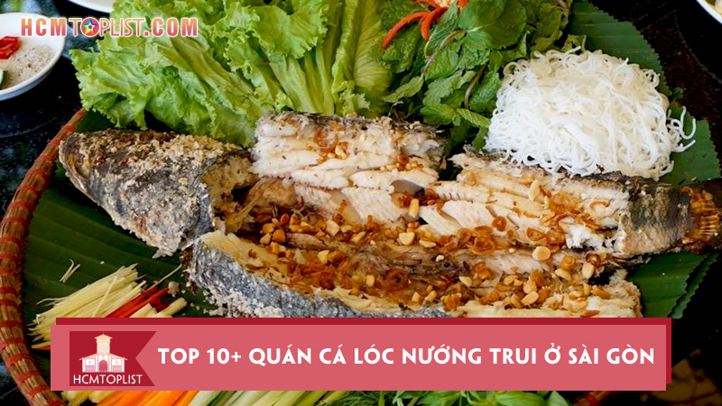 Top 10+ quán cá lóc nướng trui ở Sài Gòn GẦN ĐÂY đắt khách