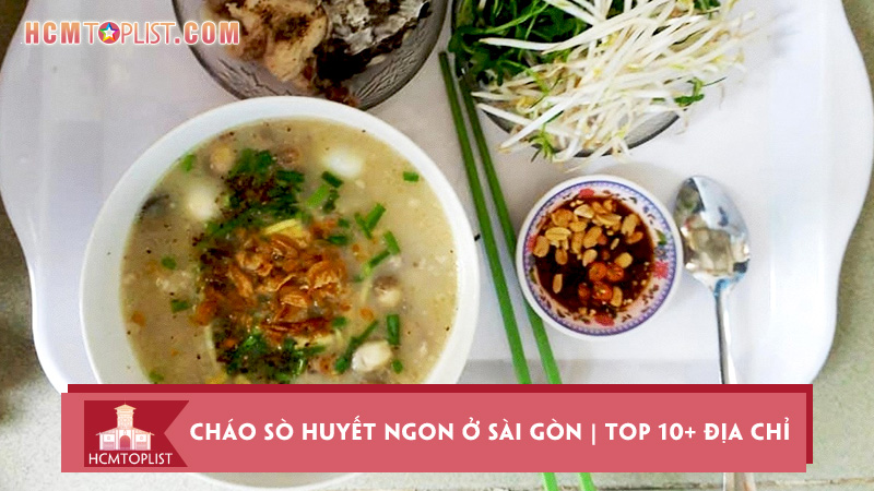 Cháo sò huyết ngon ở Sài Gòn | Top 10 địa chỉ hút khách | HCMtoplist