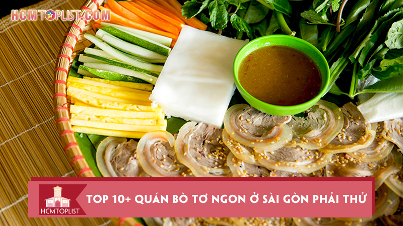 Top 10+ quán bò tơ ngon ở Sài Gòn nhất định phải thử | HCMtoplist