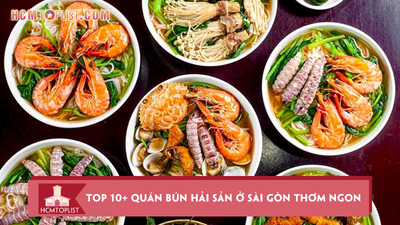 Top 10+ quán bún hải sản ở Sài Gòn ngon, nên thử