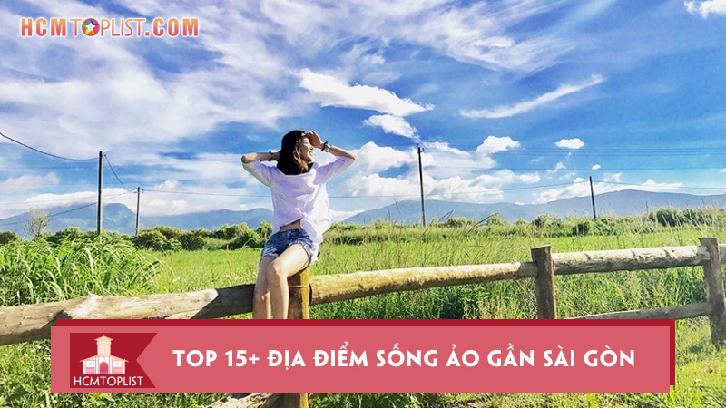 Top 15+ địa điểm sống ảo gần Sài Gòn " hot rần rần" | HCMtoplist