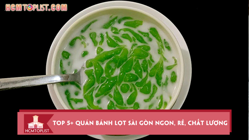 Top 5+ quán bánh lọt Sài Gòn ngon, rẻ, chất lượng | HCMtoplist