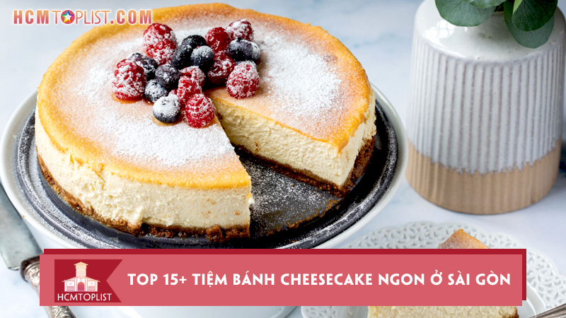 Top 15+ tiệm bánh cheesecake ngon ở Sài Gòn bạn nên biết | HCMtoplist