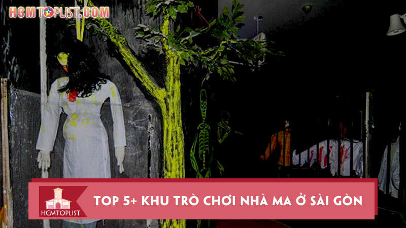 Top 5 khu trò chơi nhà ma ở Sài Gòn kinh dị nhất | HCMtoplist.com
