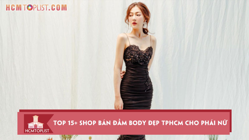 Top 15+ shop bán đầm body đẹp TPHCM cho phái nữ | HCMtoplist