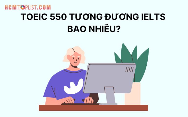 TOEIC 550 tương đương IELTS bao nhiêu? | HCMtoplist
