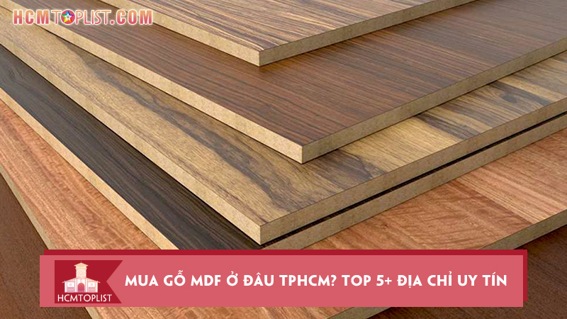 Mua gỗ MDF ở đâu TPHCM? List 5 địa chỉ cung cấp uy tín | HCMtoplist