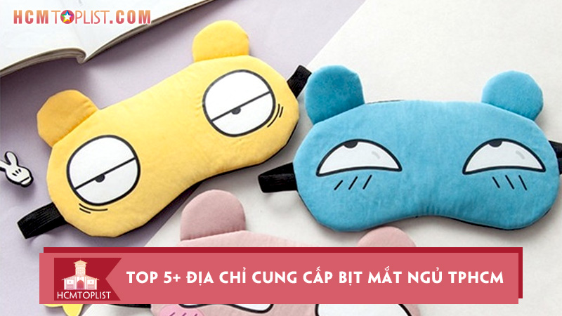 Top 5 địa chỉ cung cấp bịt mắt ngủ TPHCM nhiều mẫu mã | HCMtoplist
