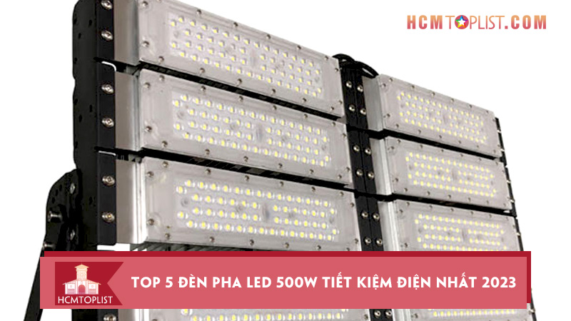 TOP 5 đèn pha LED 500w tiết kiệm điện nhất 2023 | HCMtoplist.com